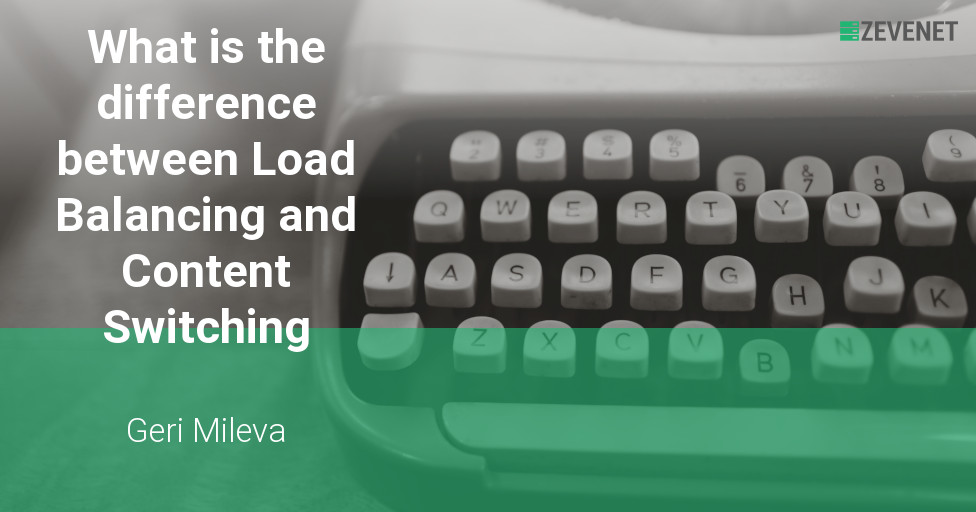 What is the difference between Load Balancing and Content Switching
