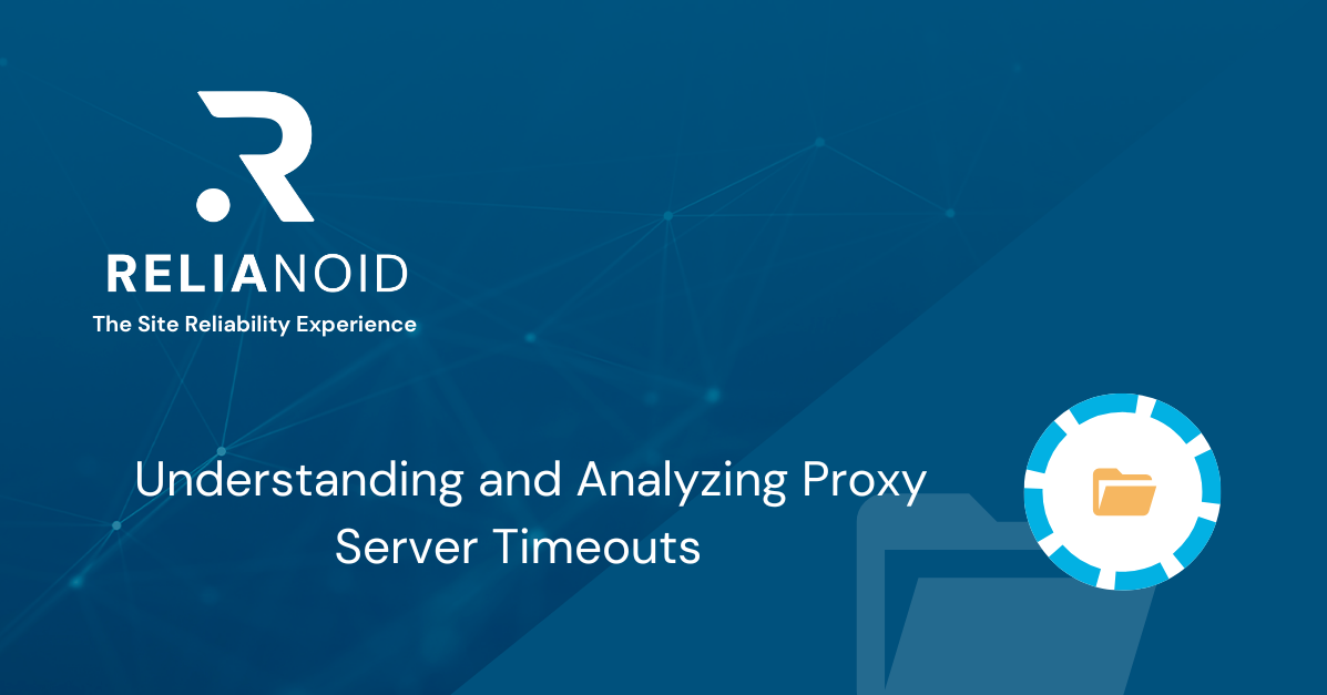 Understanding and analyzing proxy server timeouts